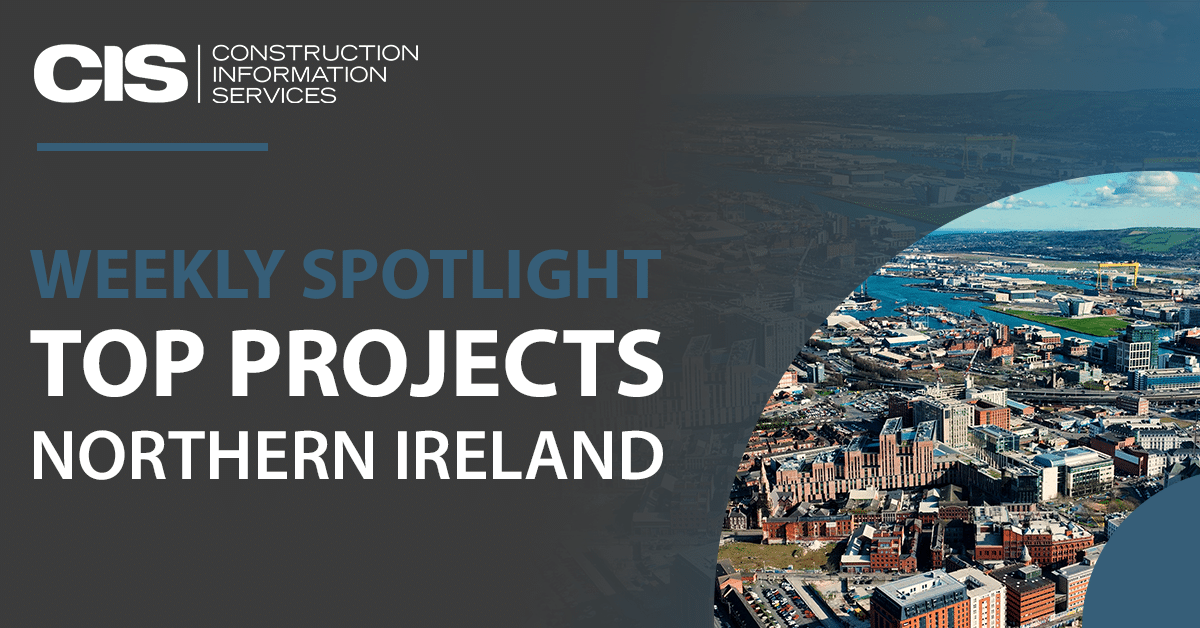 CIS Weekly Spotlight | Top Viewed NI Projects – Construction ...